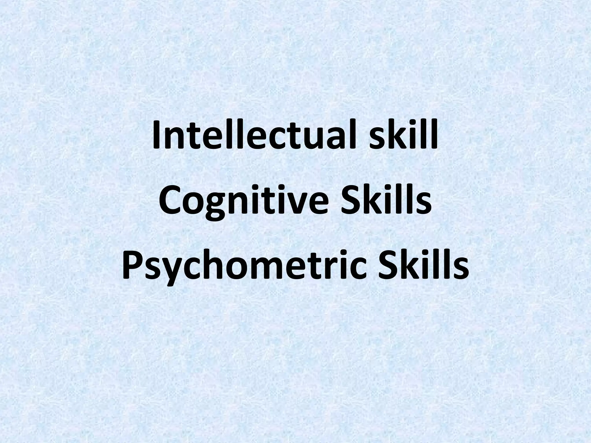 Learning theories, intellectual skills, cognitive skills, psychomotor ...