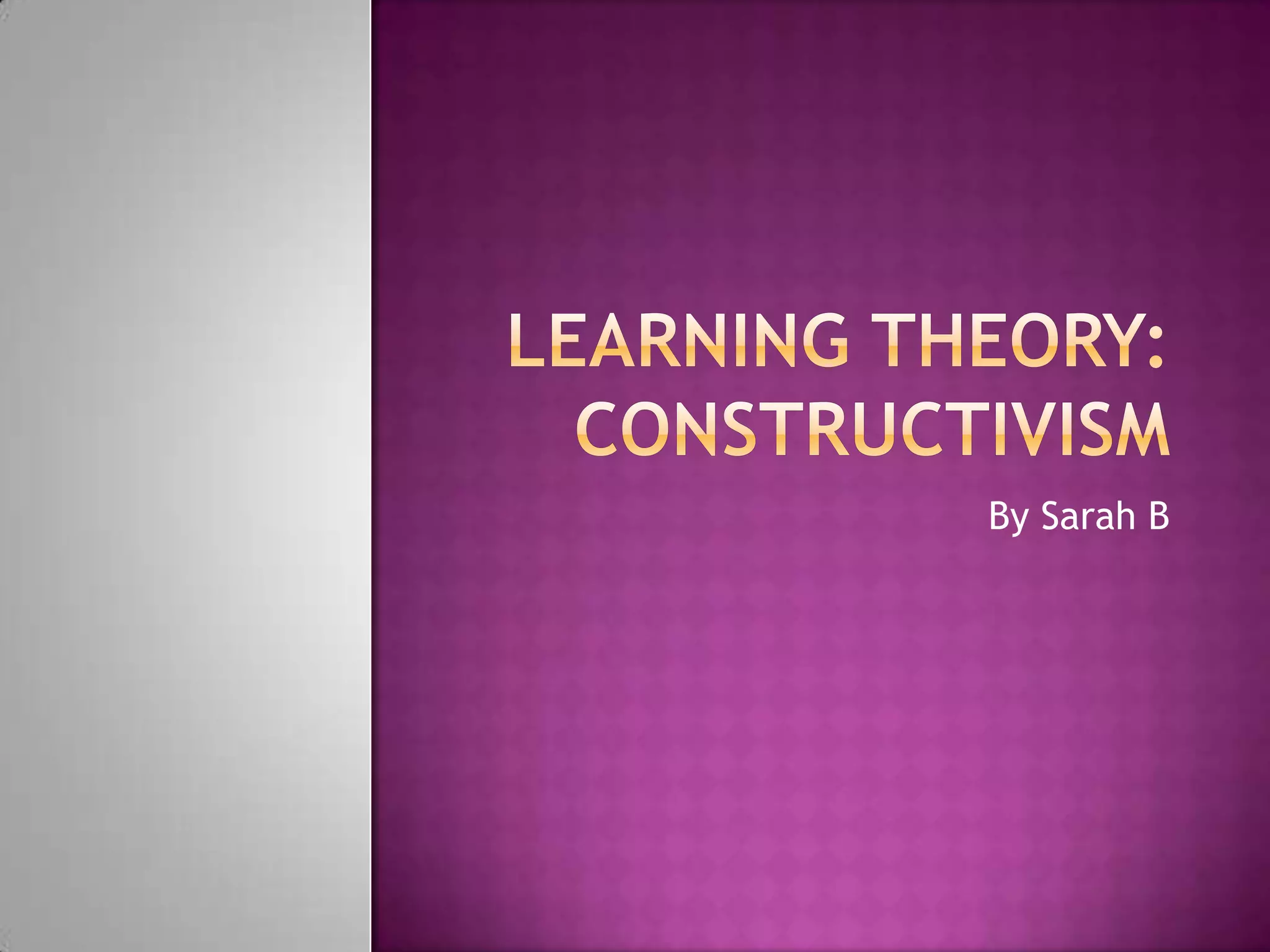 Constructivism Learning Theory | PPTX