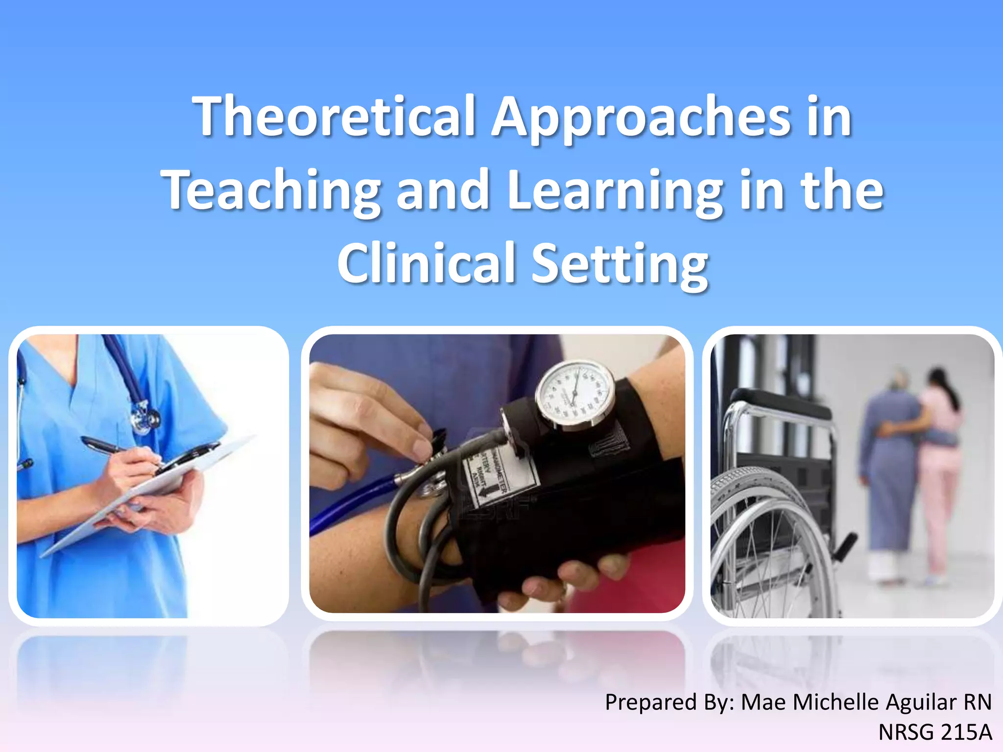 Theoretical Approaches to Clinical Teaching and Learning | PPT