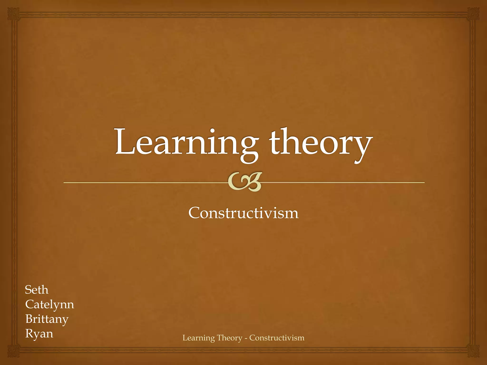 Learning Theory - Constructivism | PPTX