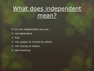 Learning to be Independent | PPTX | Single Life | Family and Relationships