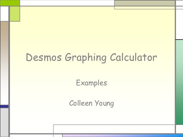 Learning To Use The Desmos Graphing Calculator Learning To Use The Desmos Graphing Calculator