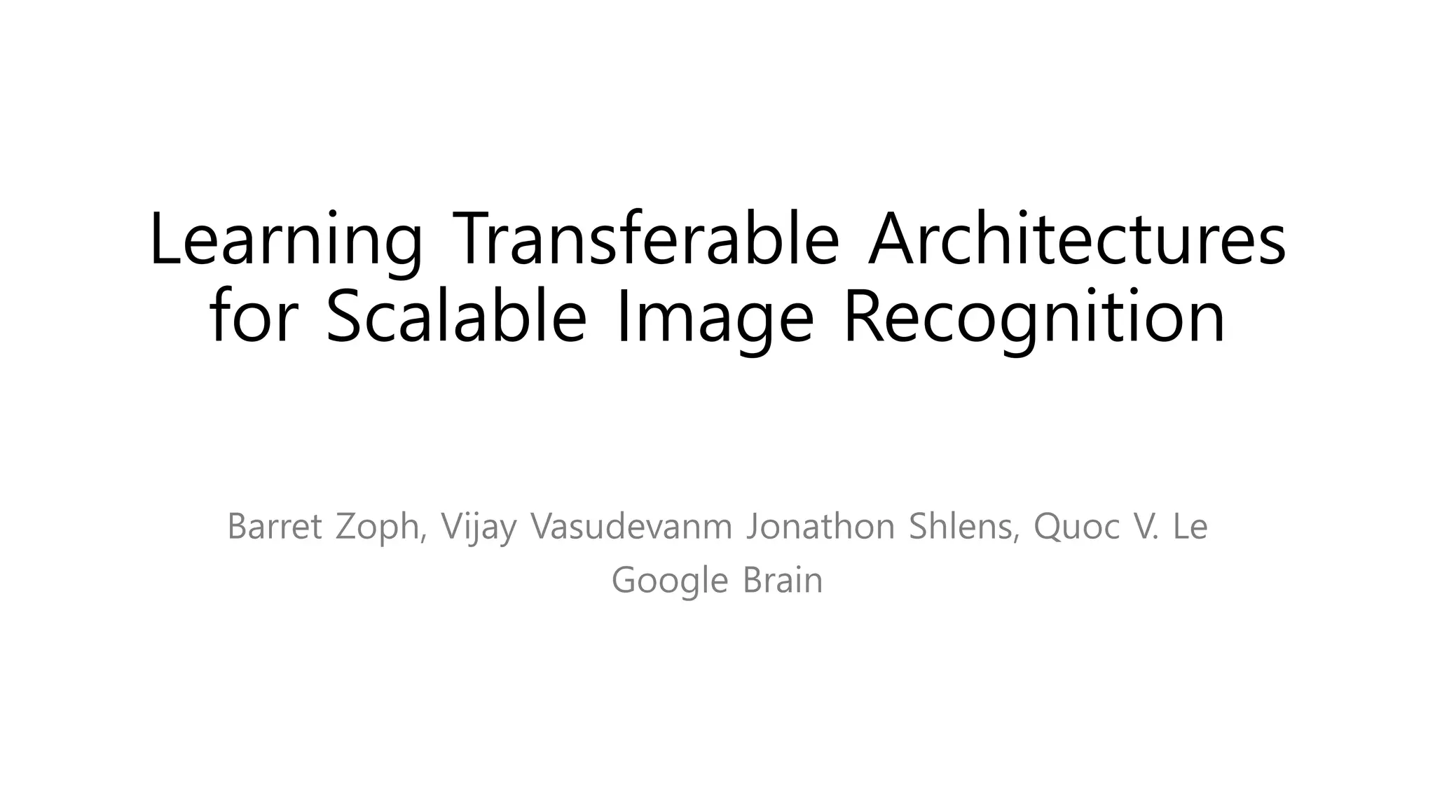 "Learning transferable architectures for scalable image recognition" Paper Review | PDF