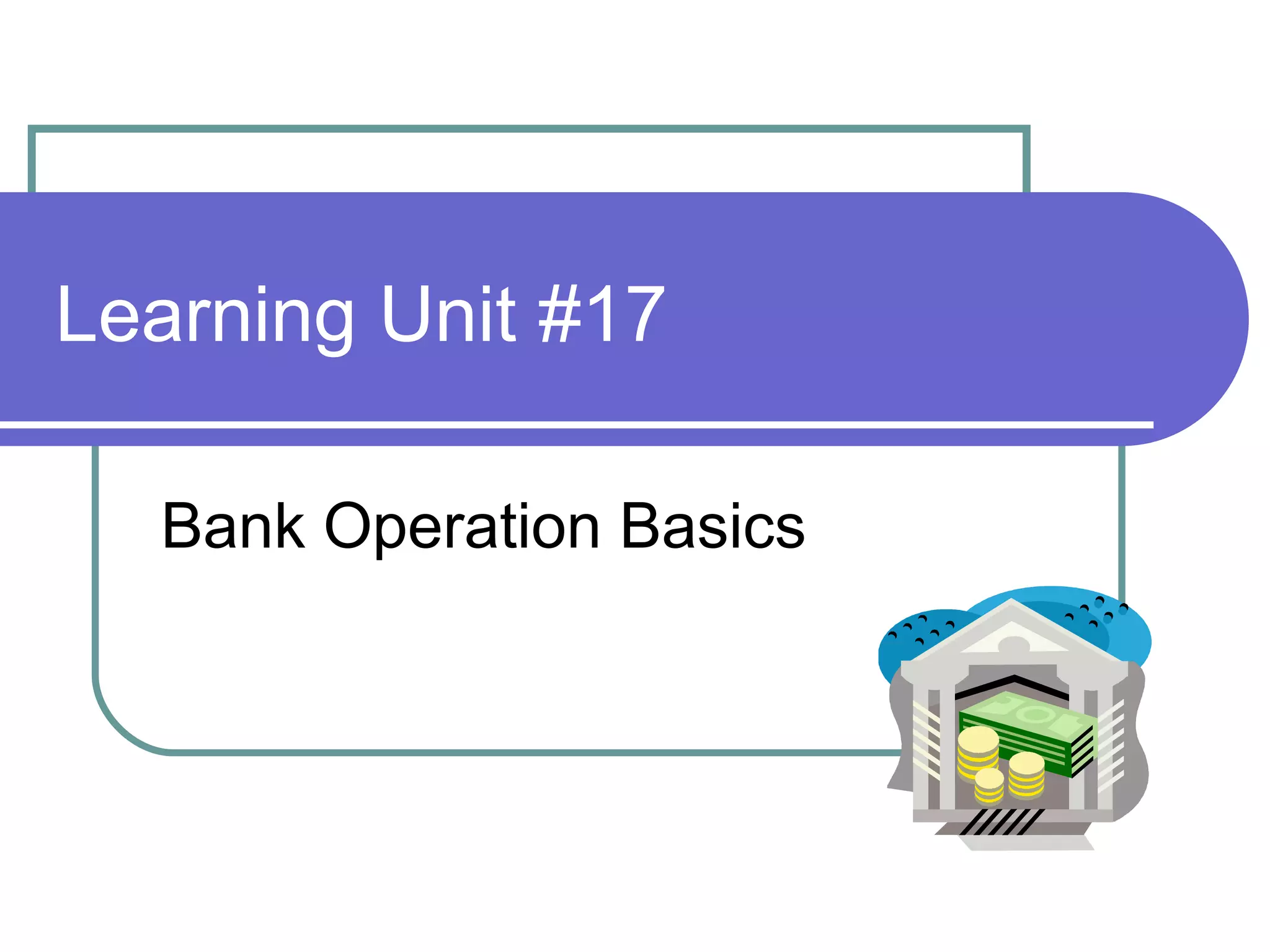 Econ315 Money and Banking: Learning Unit 17:Bank Operation Basics | PPT