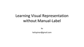 Learning visual representation without human label | PPT