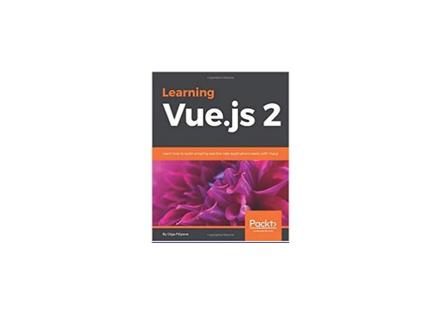 LIBRARY [O.N.L.I.N.E] Learning Vue js 2 Learn how to build amazing and complex reactive web ...