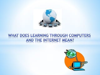 Learning with computers and internet | PPTX