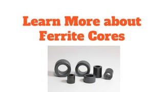 Learn more about ferrite cores | PPTX