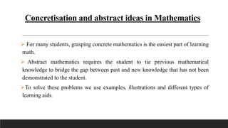 Concretisation and abstract ideas in Mathematics.pptx