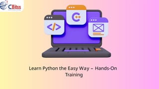 Learn Python the Easy Way – Hands-On Training - CBitss | PPTX