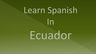 Learn Spanish in Ecuador | PPT
