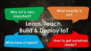 Learn, Teach, Build and Deploy IoT | PPT