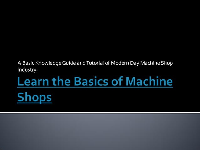 Learn The Basics Of Machine Shops | PPT