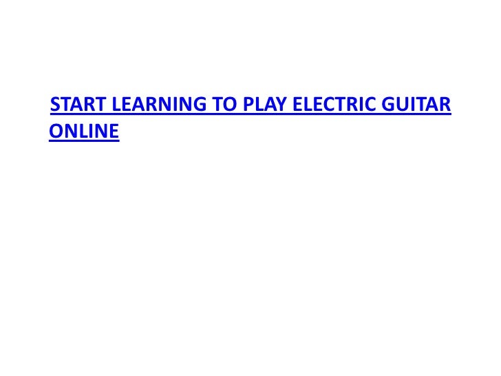 Learn To Play Electric Guitar Online Learn To Play Electric Guitar Online