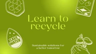 LEARN TO RECYCLE | PPT
