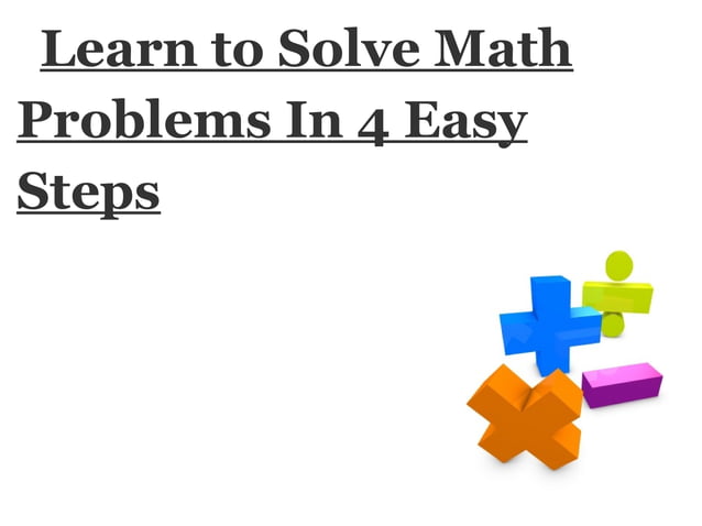 Learn to solve math problems in 4 easy steps | PPT