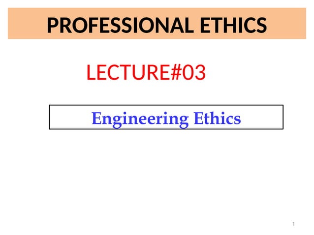 LEC-03_ENGINEERING_ETHICS_.pptx_filename_= UTF-8''LEC-03 (ENGINEERING ETHICS)-2.pptx