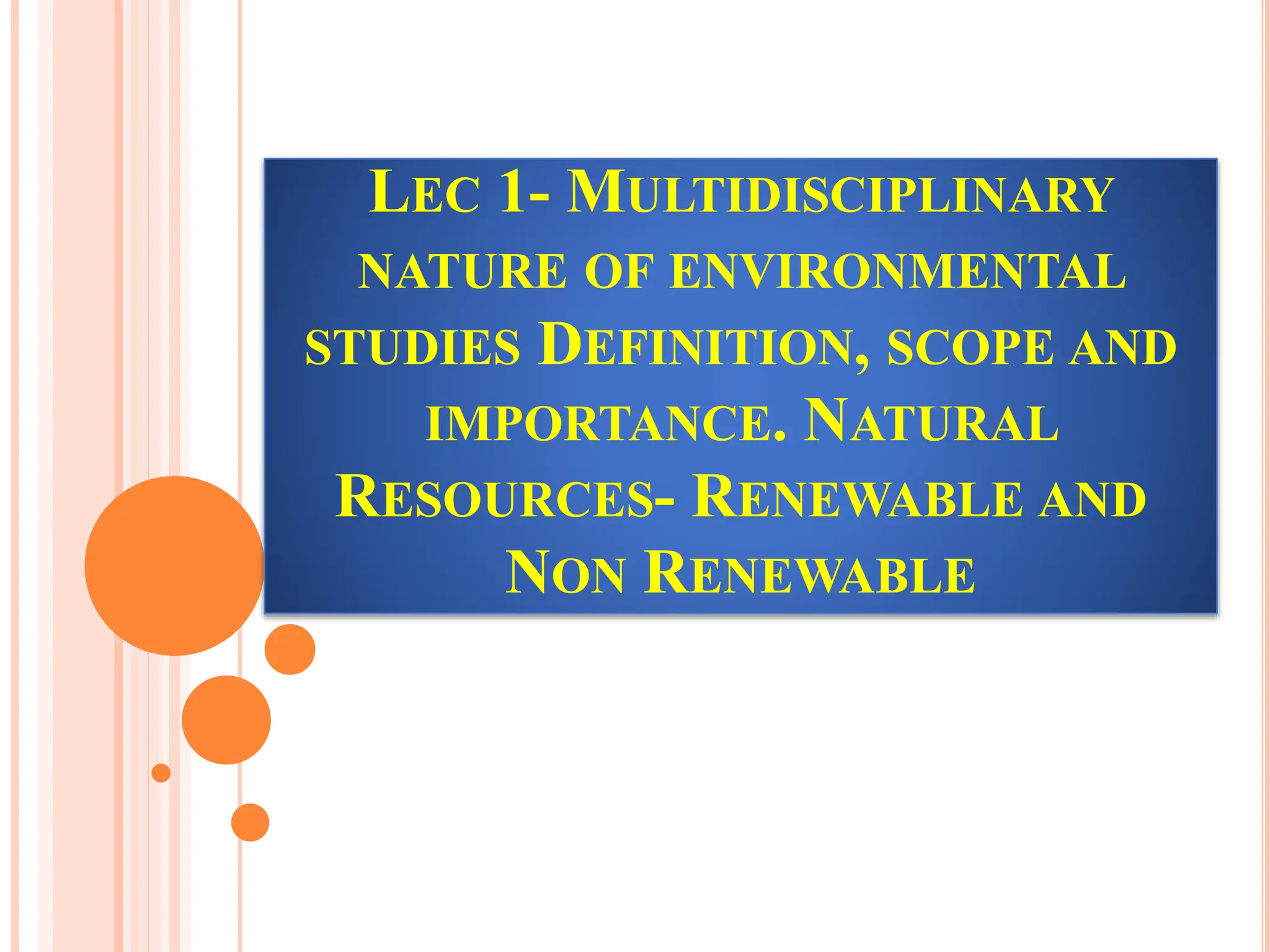 Multidisciplinary nature of environmental studies Definition, scope and importance. Natural ...