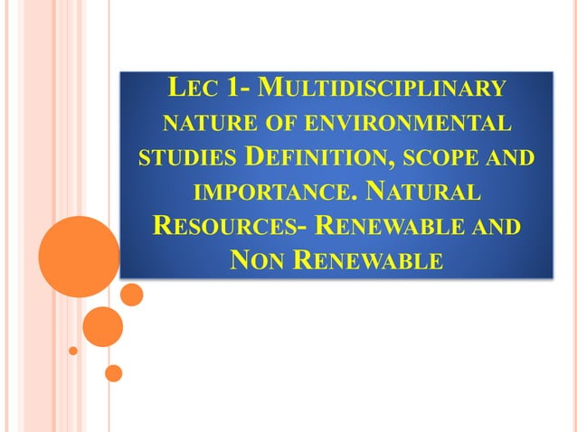 Multidisciplinary nature of environmental studies Definition, scope and ...