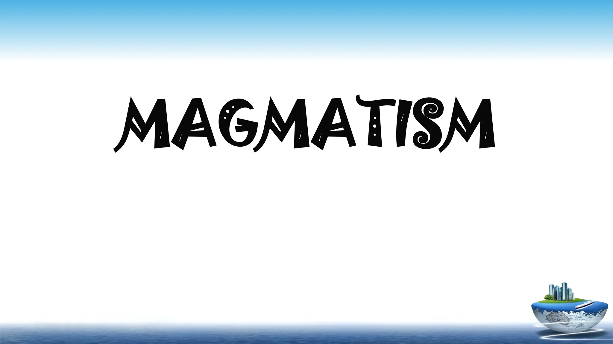 Lec. 6 Magmatism.pptxasaaaaaaaaaaaaaaaaaa | PPTX