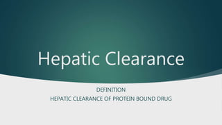 Lec 3.2-hepatic elimination (clearance of protien bound drugs) (1) | PPTX