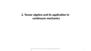 LEC-3 CL601 Tensor algebra and its application in continuum mechanics.pptx
