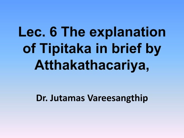 Lec. 6 the explanation of tipitaka in brief by atthakathacariya | PPTX