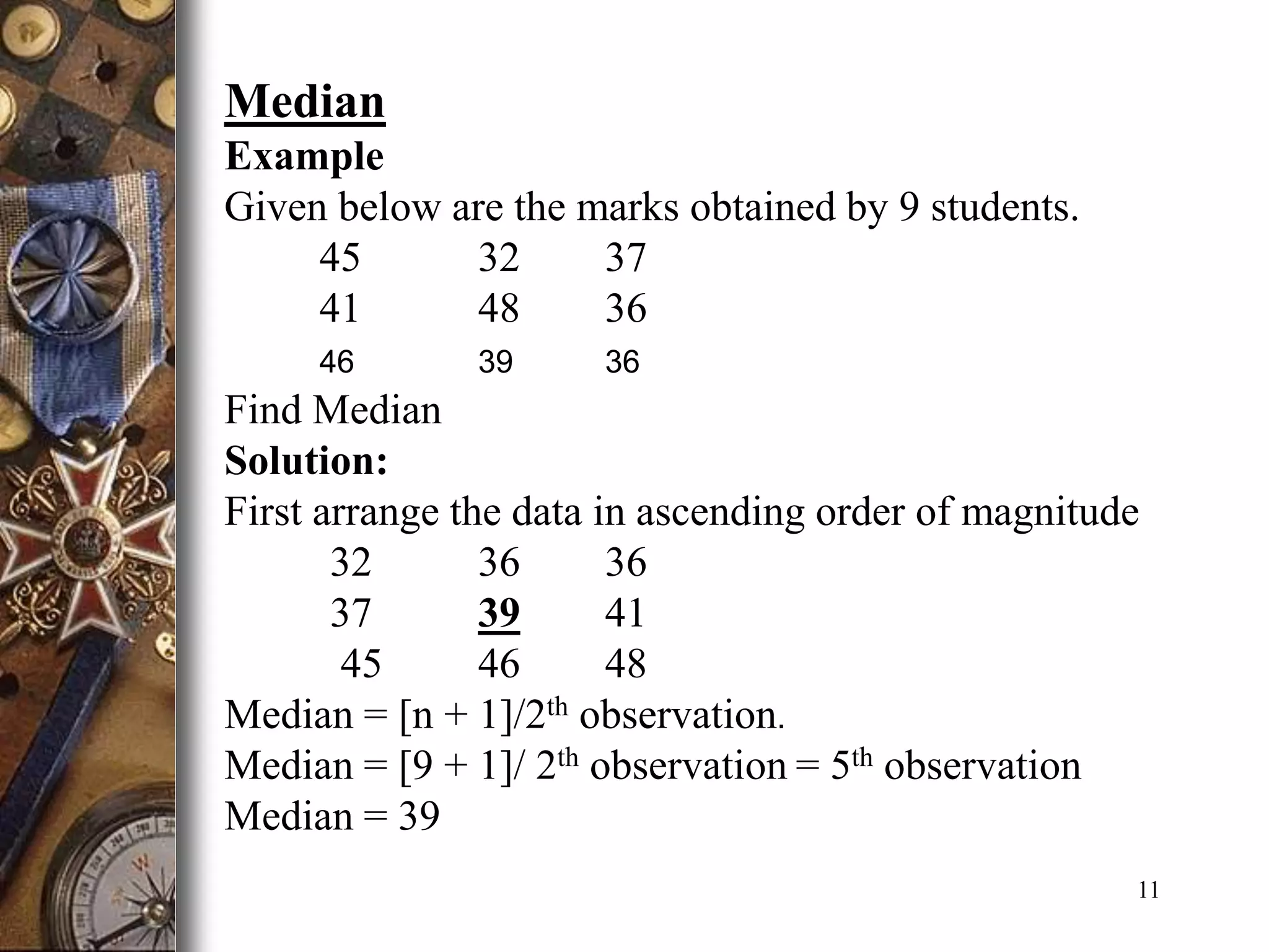 MEASURE OF CENTRAL TENDENCY TYPES OF AVERAGES Arithmetic mean Median Mode Geometric mean ...