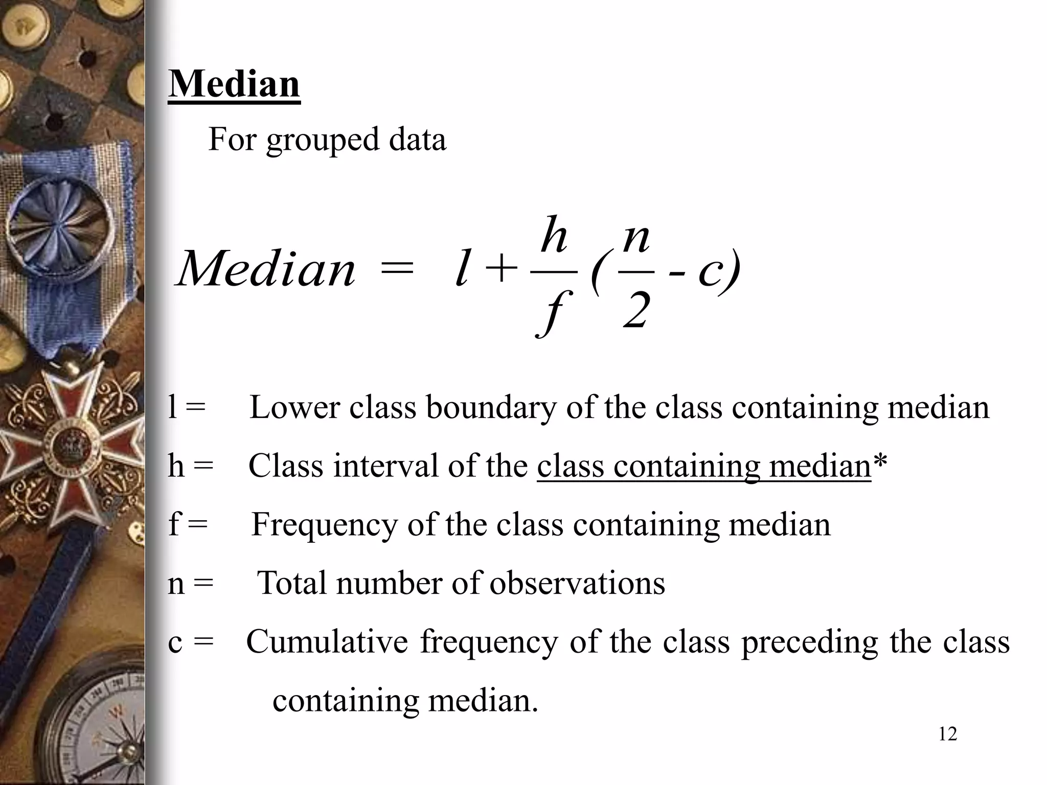 MEASURE OF CENTRAL TENDENCY TYPES OF AVERAGES Arithmetic mean Median Mode Geometric mean ...