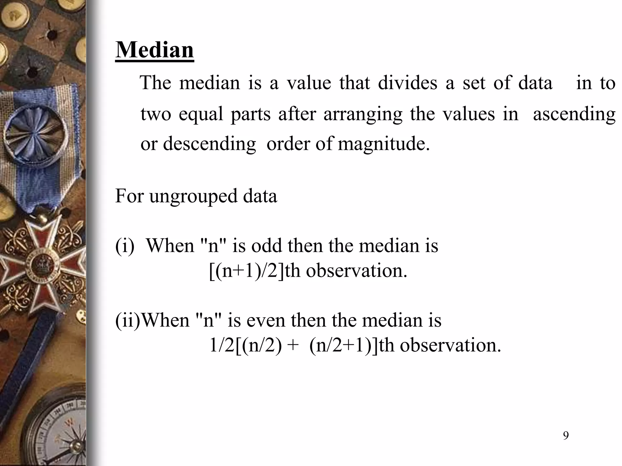 MEASURE OF CENTRAL TENDENCY TYPES OF AVERAGES Arithmetic mean Median Mode Geometric mean ...
