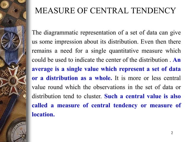 MEASURE OF CENTRAL TENDENCY TYPES OF AVERAGES Arithmetic mean Median ...
