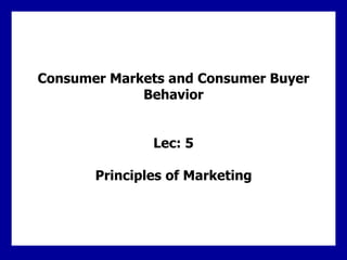 Lec 05 Consumer Markets and Consumer Buyer Behavior.PPT | Business ...