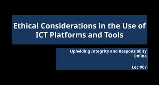 Ethical considerations in use of ICT platforms and tools | PPTX