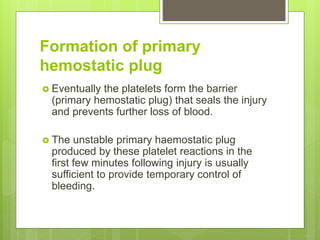 Platelets, blood & HemostasisPrimary hemostasis is when your body forms ...
