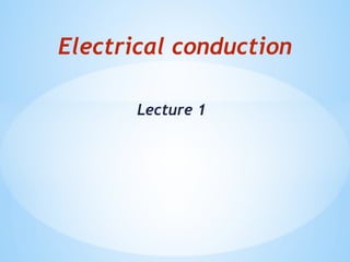 Lecture1 electrical conduction physical metallurgy and physical properties | PPT