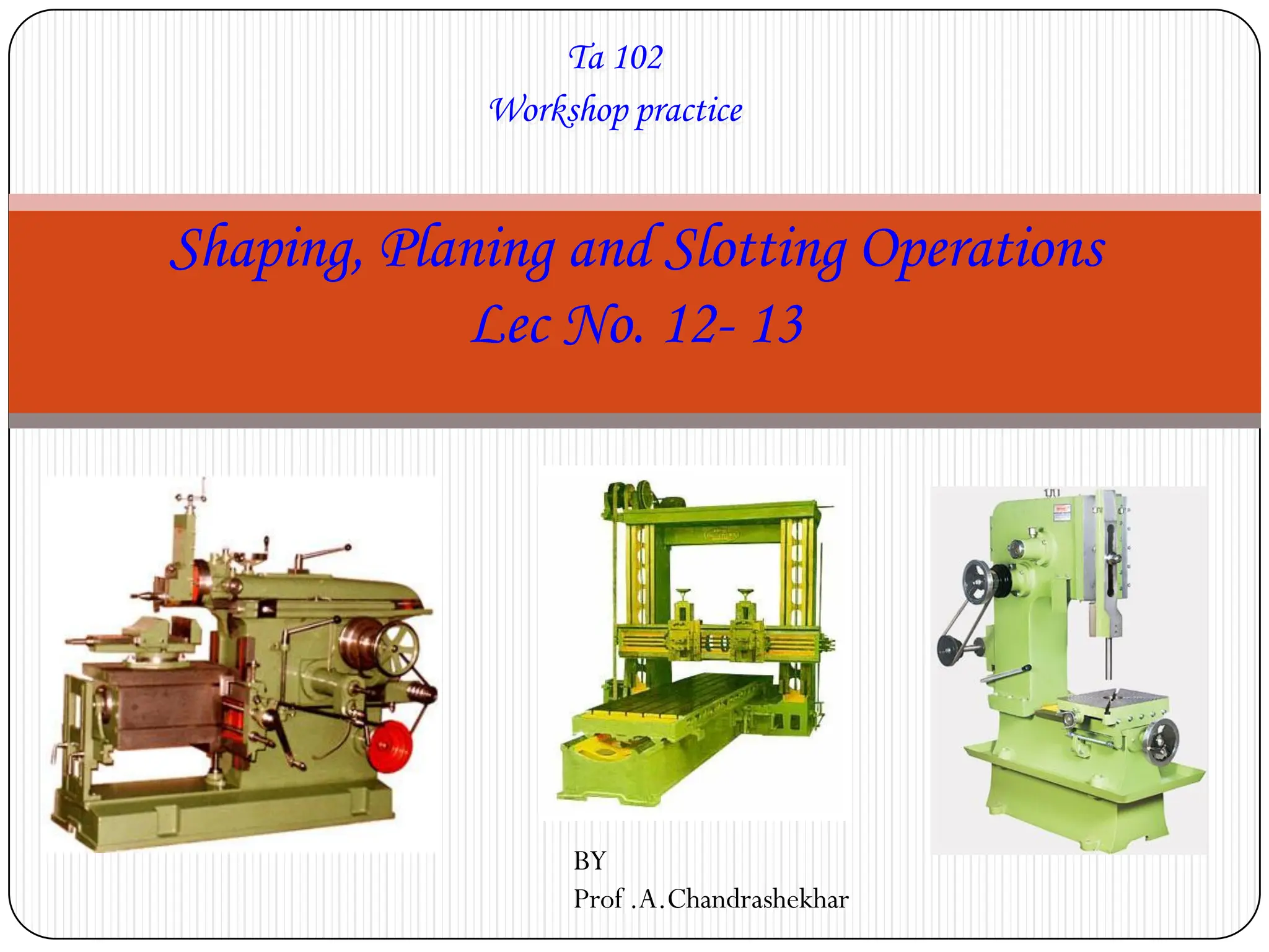 __lec_12_-_13_shaping_planing_and_slotting_operations.pdf