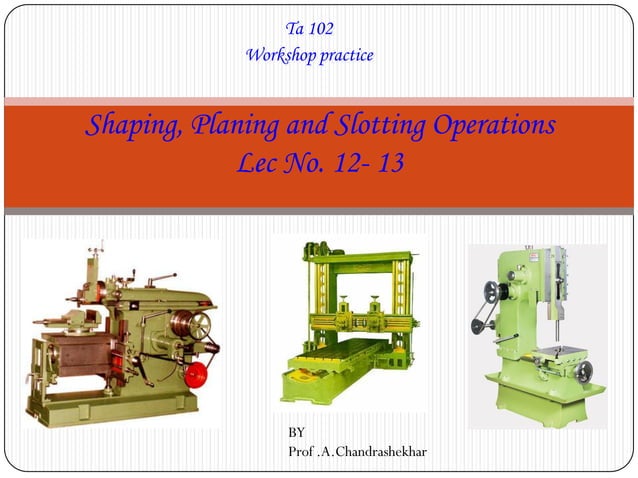 __lec_12_-_13_shaping_planing_and_slotting_operations.pdf | Woodworking ...