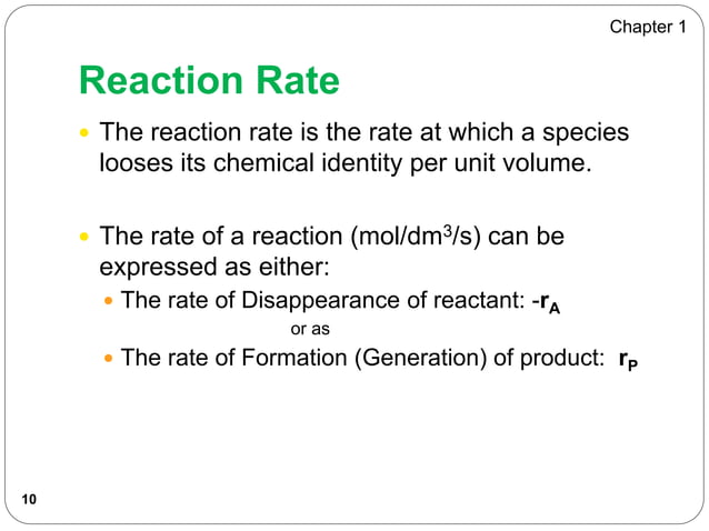 Chemical Reaction Engineering (CRE) is the field that studies the rates ...