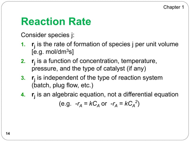 Chemical Reaction Engineering (CRE) is the field that studies the rates ...