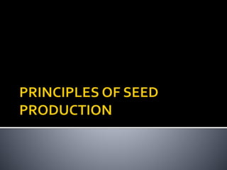 Principles of Seed Production | PPTX