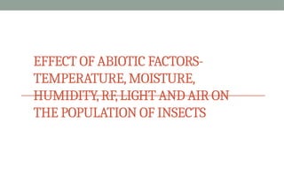 Impact of Abiotic Factors on Insect Population Dynamics and Behavior | PPTX