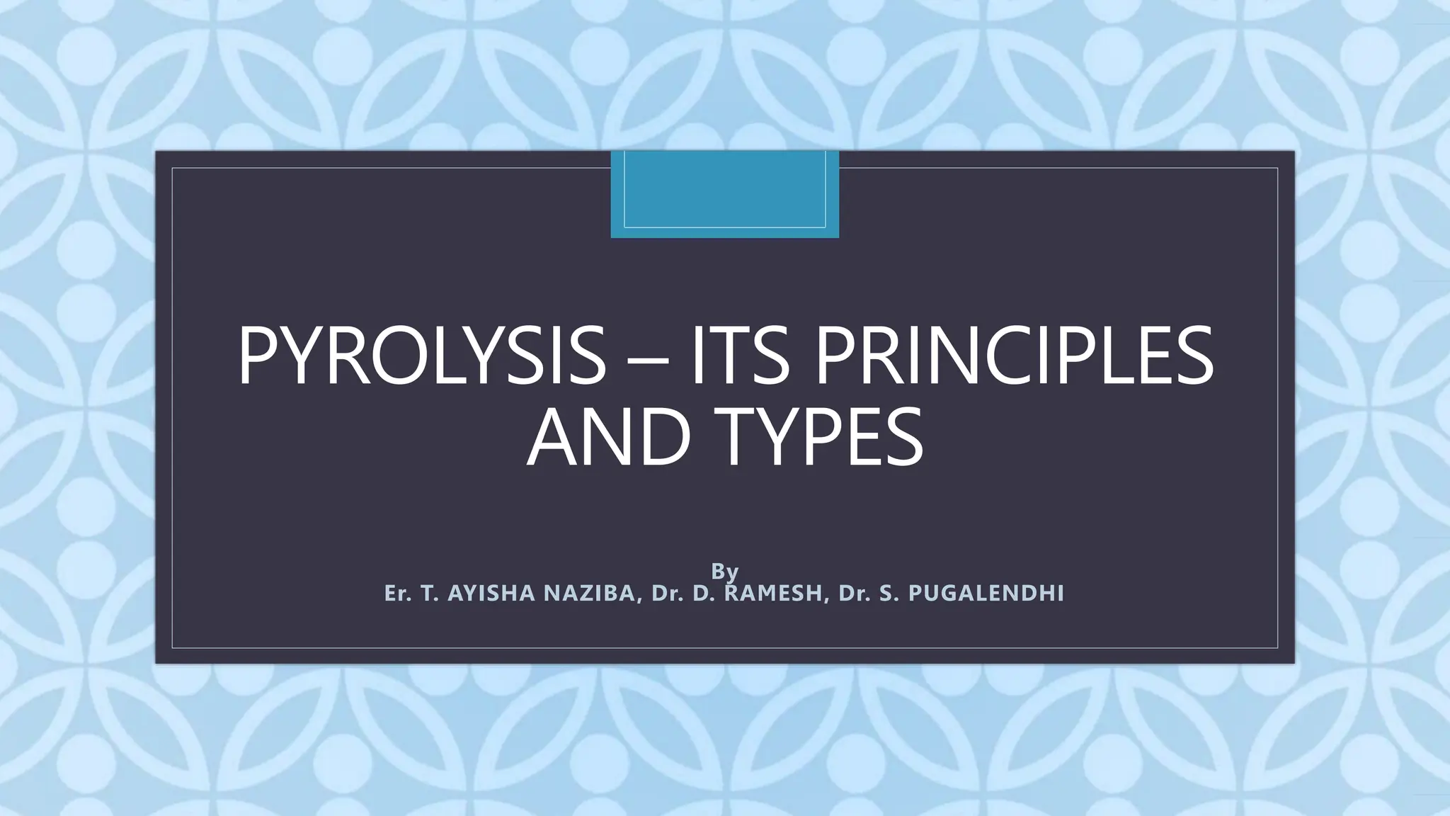 Pyrolysis – Its principles and claddification | PPT