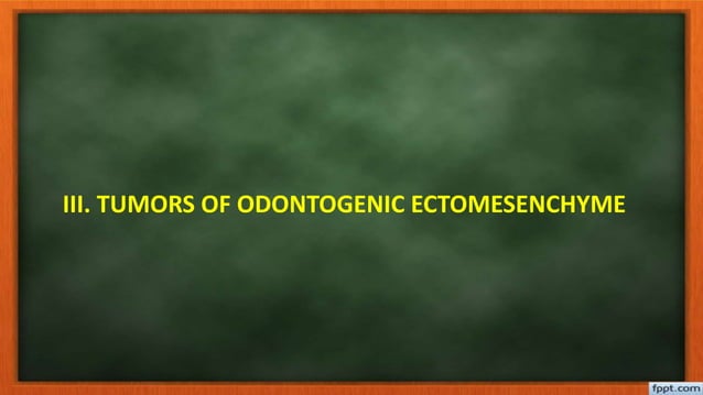 LEC 2: ODONTOGENIC TUMORS AND TUMOR LIKE LESIONS OF THE JAW | PPTX ...