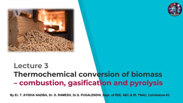 Thermochemical conversion of biomass - Combustion, Pyrolysis and gasification | PPTX