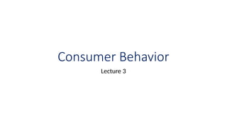 Lec 3.pptx Basics of Consumer Behavior | PPT