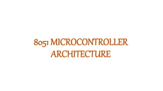 8051 MICROCONTROLLER ARCHITECTURE.pptx