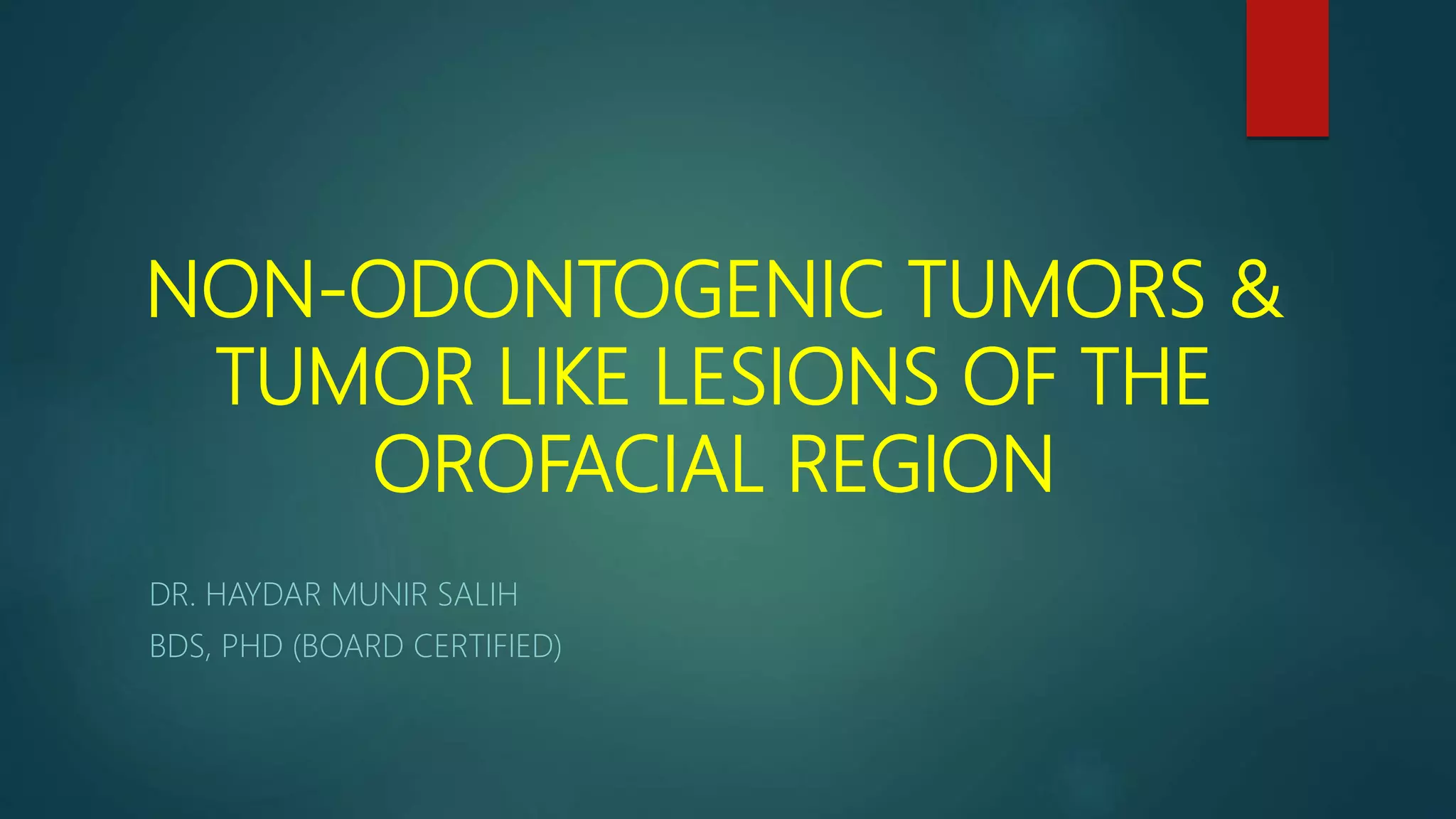 Lec 3 non odntogenic tumors and tumor like lesions of orofacial region ...