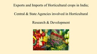 Lec 4- Exports and Imports of Horticultural crops in India and Central ...