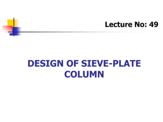 Lec49_Design of Sieve Plate Column with New Method.ppt | Chemistry ...