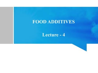 Lec 4 food additivies next.pptx food tech | PPT